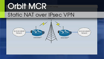 Orbit™ MCR | IPsec - Static NAT over IPsec VPN - Video 5 - v1.0